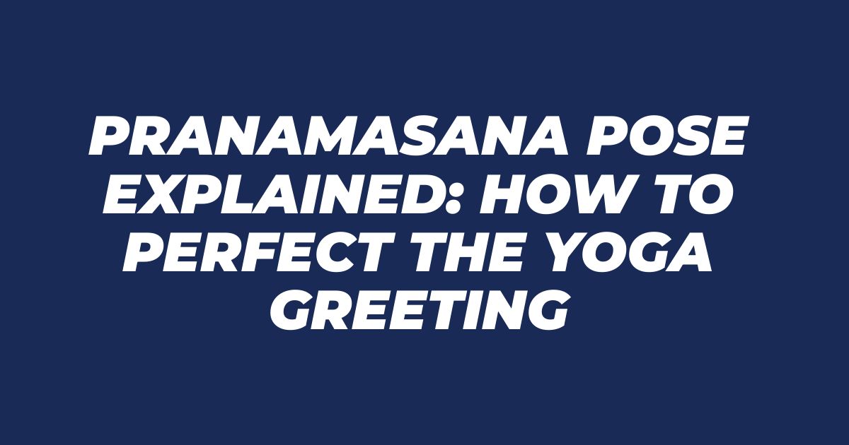 Pranamasana Pose Explained: How to Perfect the Yoga Greeting | The Zen Soul